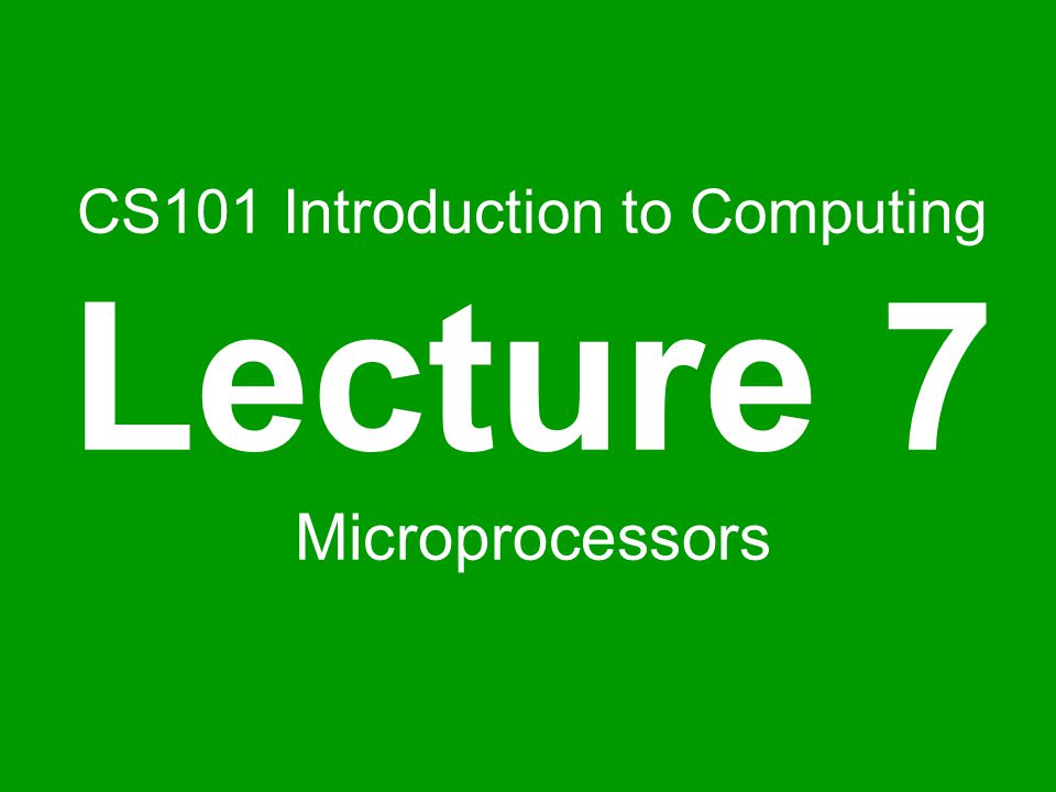 Cs101 Introduction To Computing Lecture 7 Microprocessors Ppt Download 7783