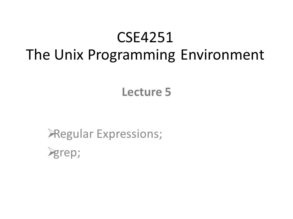 Lecture 5 Regular Expressions Grep Cse4251 The Unix Programming 1282