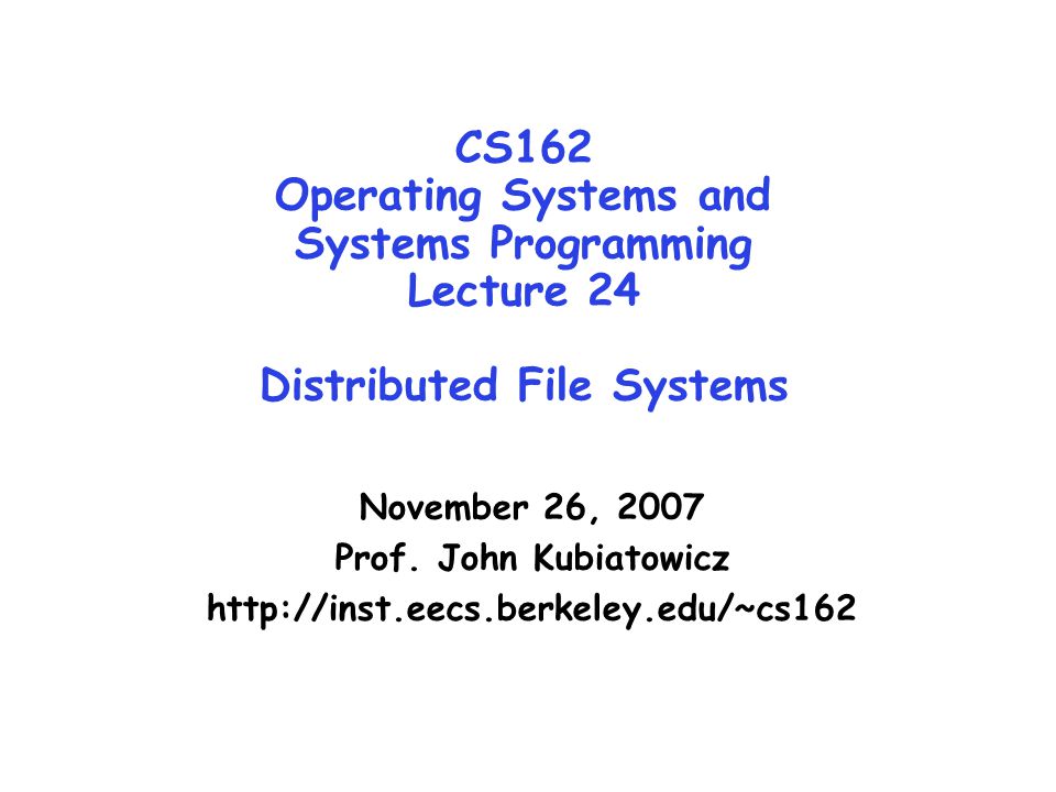 Cs162 Operating Systems And Systems Programming Lecture 24 Distributed File Systems November 26 9957
