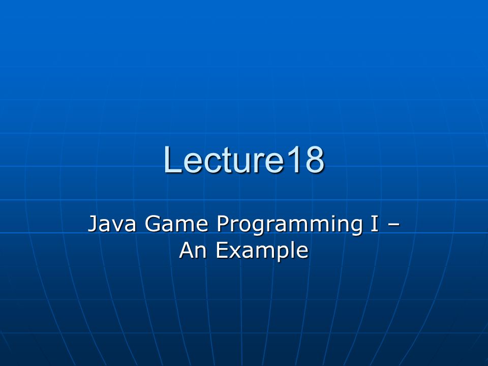 Lecture18 Java Game Programming I An Example Introduction We Will Look At The Following We