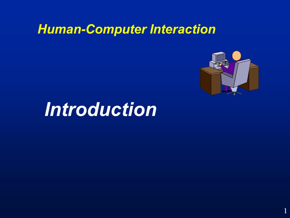 1 Introduction Human Computer Interaction 2 Human Computer Interaction