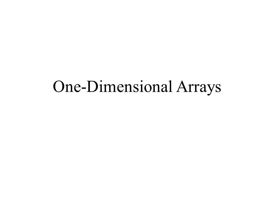 One Dimensional Arrays Introduction A One Dimensional Array Is A 8192