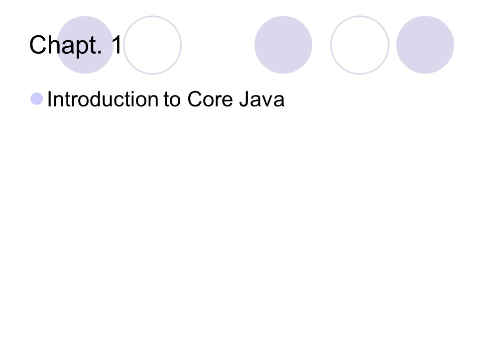 Chapt 1 Introduction To Core Java Lecture 1 Overview Of Java Ppt