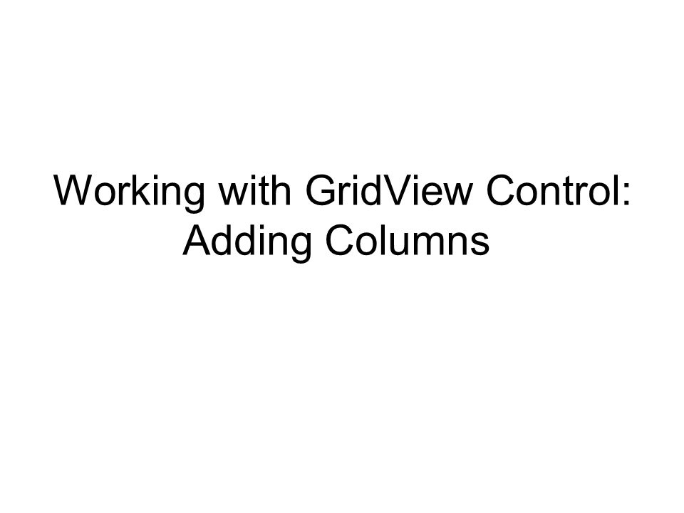 Working With Gridview Control Adding Columns Adding Buttons To A