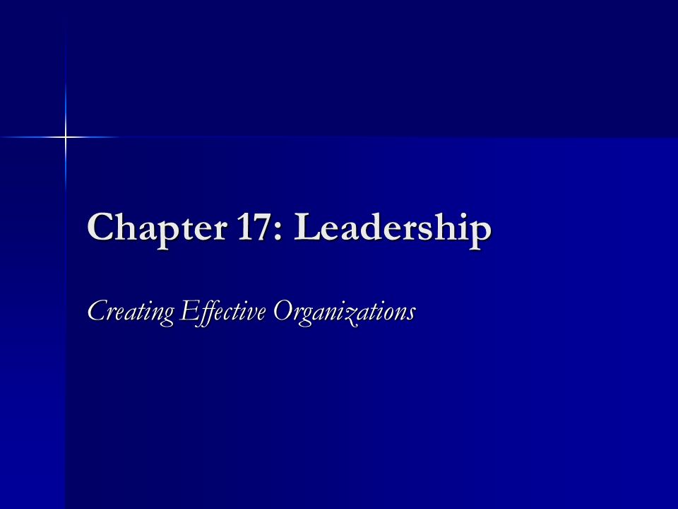Chapter 17: Leadership Creating Effective Organizations. - Ppt Download