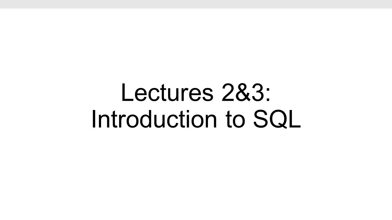 Lectures 2and3 Introduction To Sql Lecture 2 Sql Part I Lecture Ppt 5112
