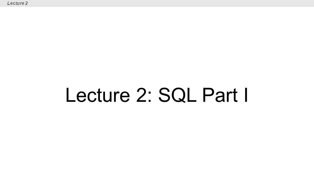 Lectures 2and3 Introduction To Sql Lecture 2 Sql Part I Lecture Ppt 9563