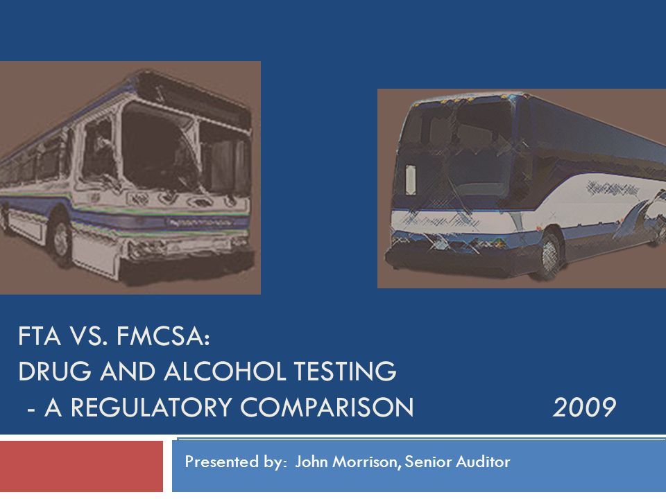 Fta Vs Fmcsa Drug And Alcohol Testing A Regulatory Comparison 2009