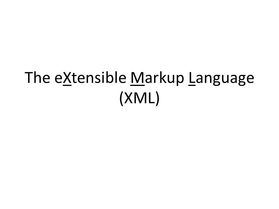 The Extensible Markup Language Xml Presentation Outline Part 1 The Basics Of Creating An Xml