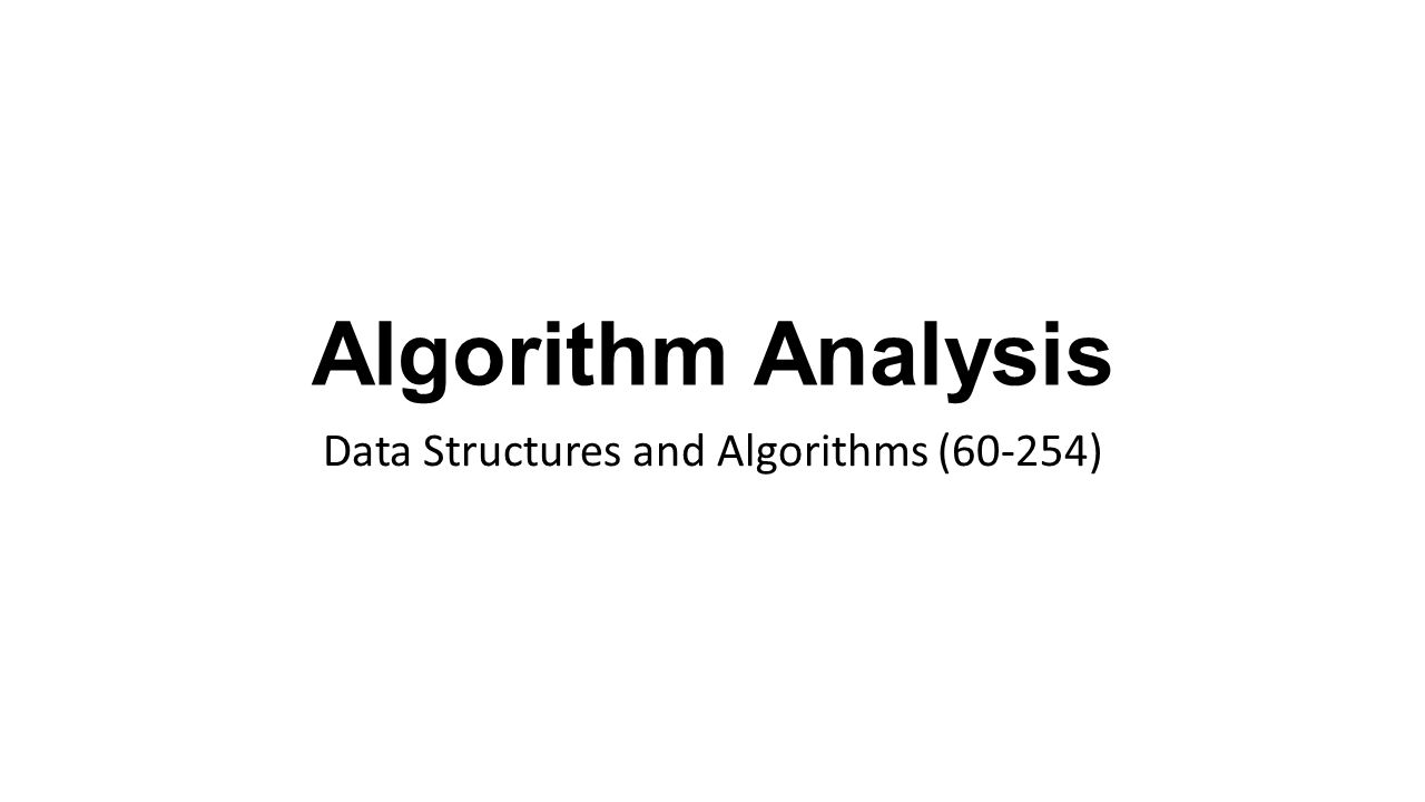 Algorithm Analysis Data Structures And Algorithms 60 254 Ppt Download