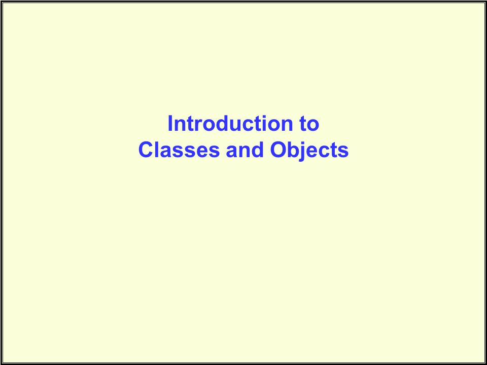 Introduction To Classes And Objects Initializing Objects Making Use Of