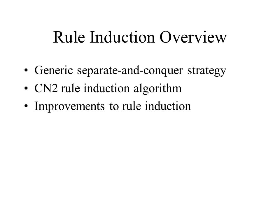 Rule Induction Overview Generic Separate And Conquer Strategy Cn2 Rule Induction Algorithm