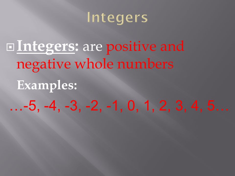 Integers: Are Positive And Negative Whole Numbers Examples: …-5, -4, -3