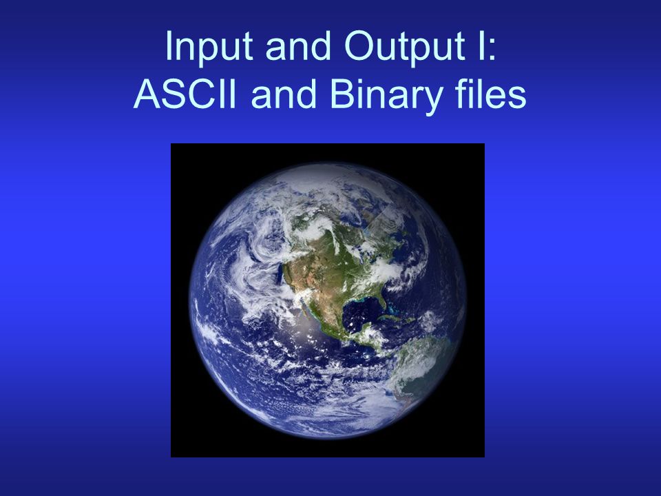 Input And Output I Ascii And Binary Files Data Formats Ascii Binary