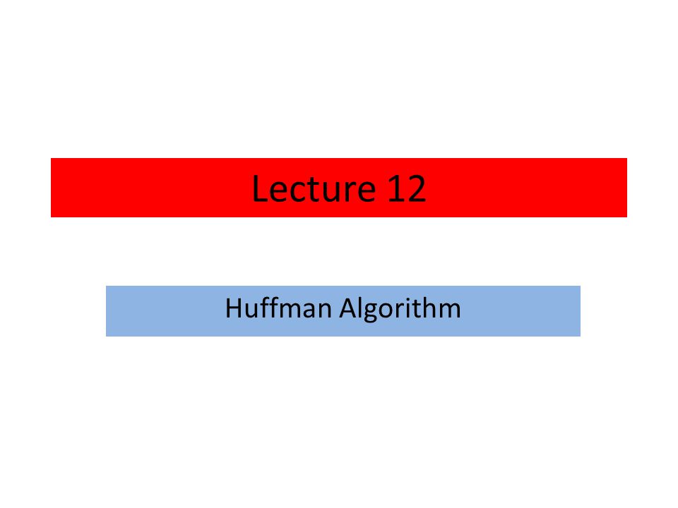 Lecture 12 Huffman Algorithm In Computer Science And Information