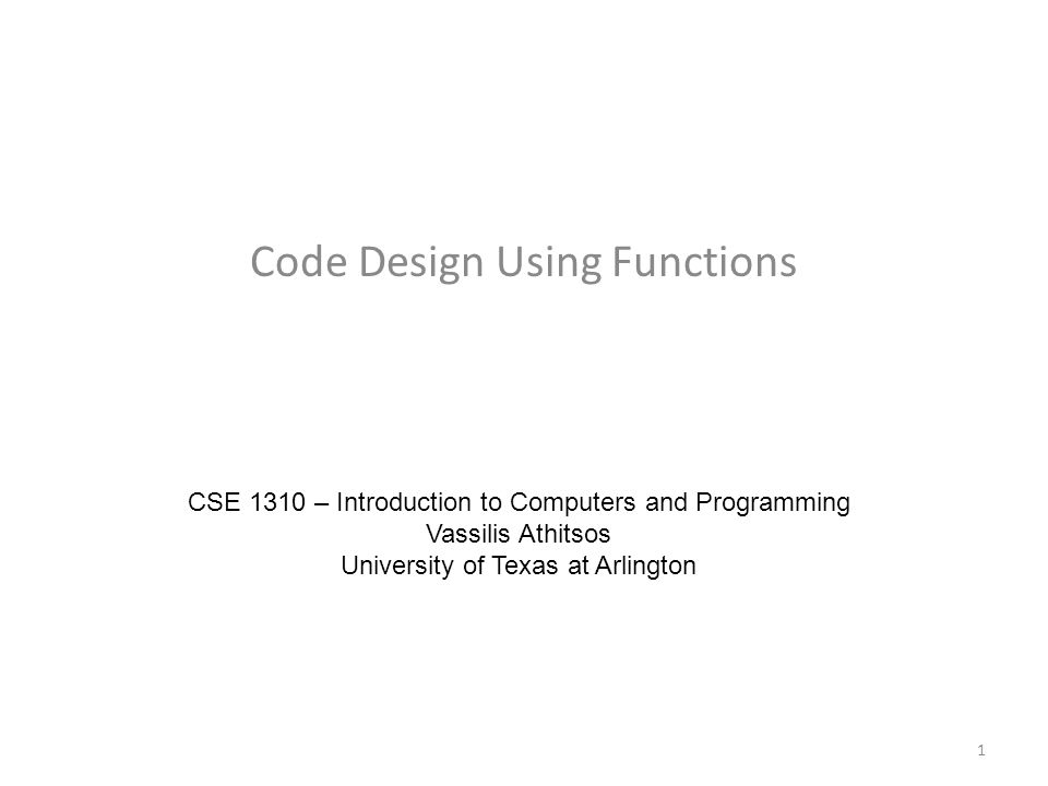 Code Design Using Functions Cse 1310 Introduction To Computers And