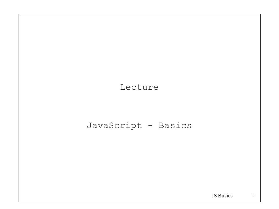Js Basics 1 Lecture Javascript Basics Js Basics 2 What Is Javascript 4545