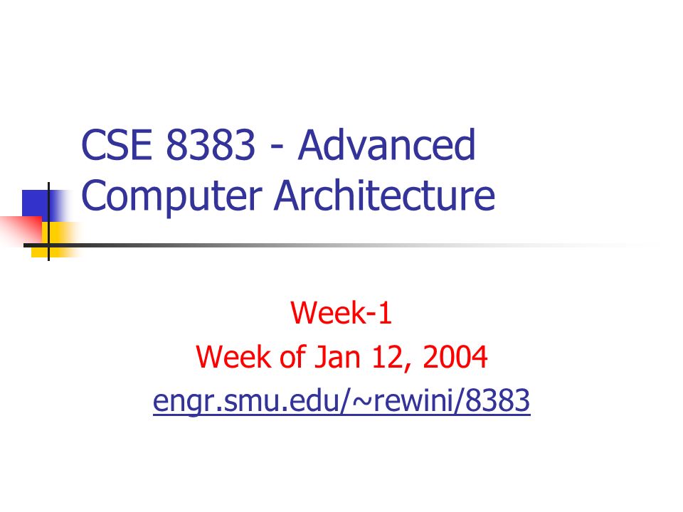 Cse Advanced Computer Architecture Week 1 Week Of Jan 12 2004 Engr Smu