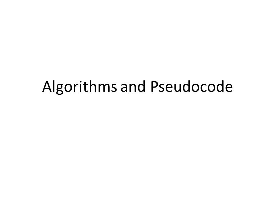 Algorithms And Pseudocode What Is An Algorithm An Algorithm Is A 
