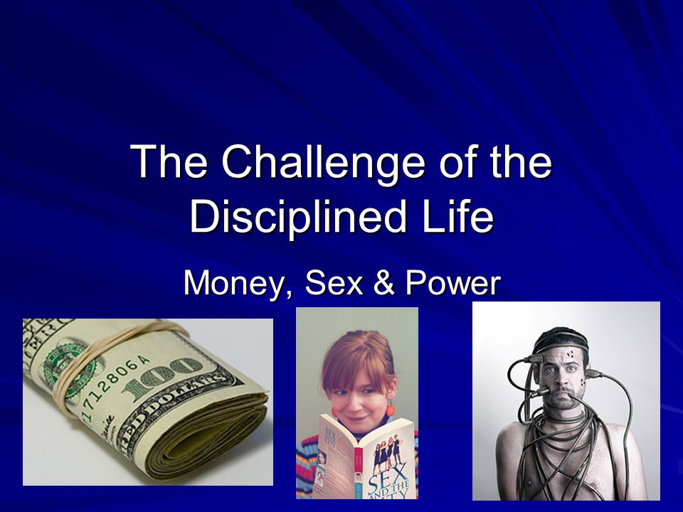 The Challenge Of The Disciplined Life Money Sex And Power Ppt Download