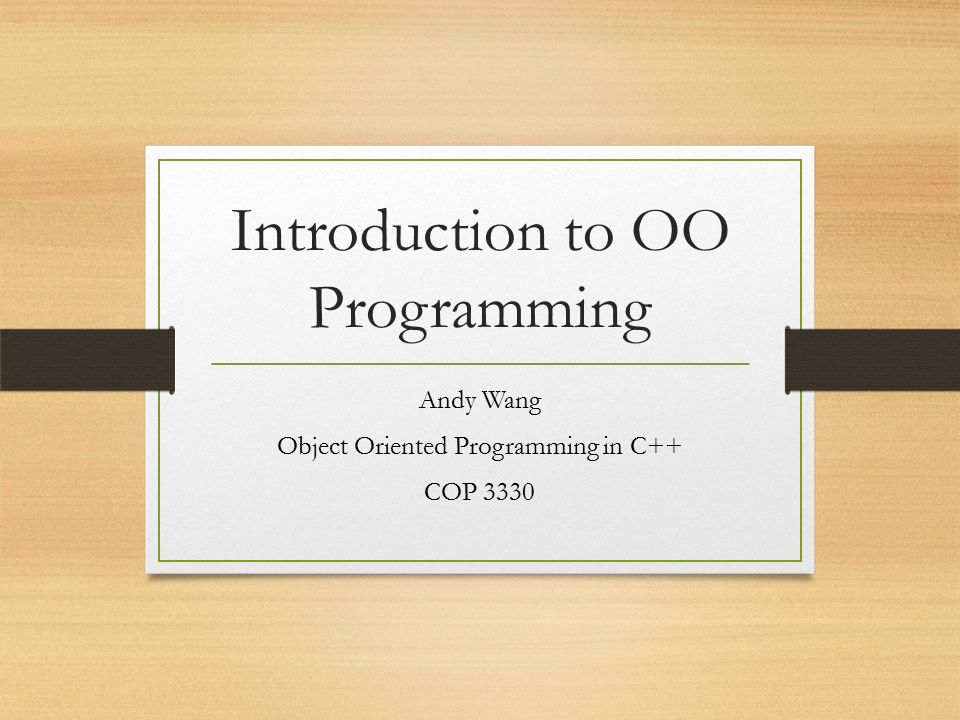 Introduction To Oo Programming Andy Wang Object Oriented Programming In C Cop Ppt Download