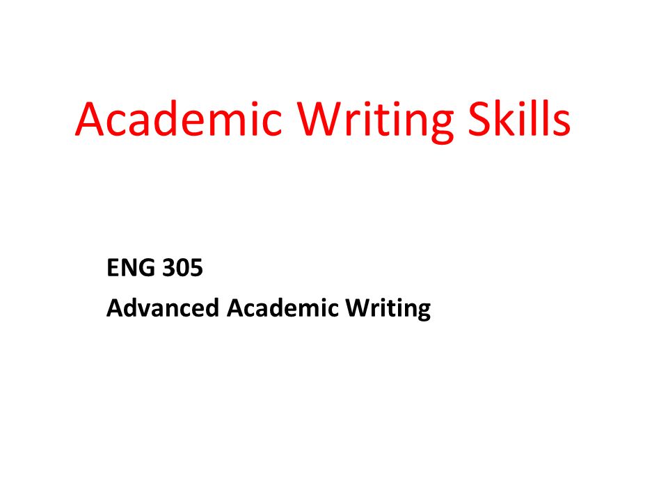 Academic Writing Skills Eng 305 Advanced Academic Writing Ppt Download