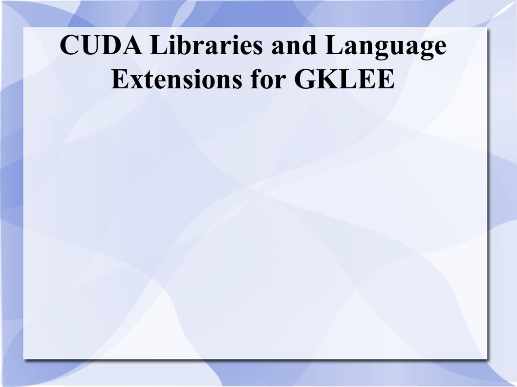 Cuda Libraries And Language Extensions For Gklee Ppt Download