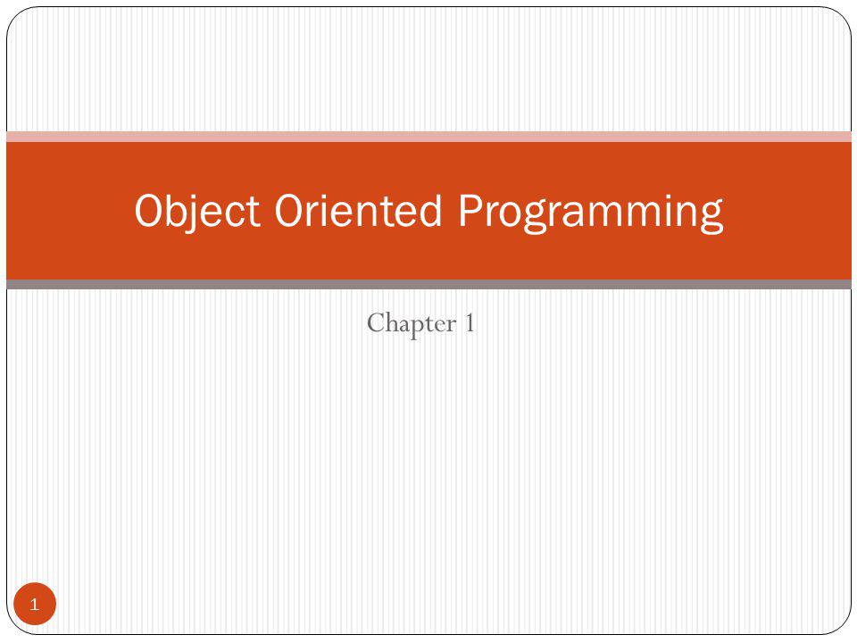 Chapter 1 Object Oriented Programming 1 Oop Revolves Around The 1345